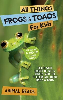 All Things Frogs & Toads For Kids: Filled With Plenty of Facts, Photos ...