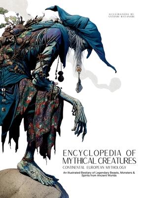 Encyclopedia of Mythical Creatures - Continental European Mythology: An Illustrated Bestiary of ...