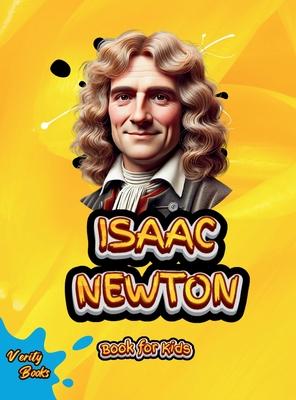 Isaac Newton Book for Kids: Discover the Incredible Story of the Man ...