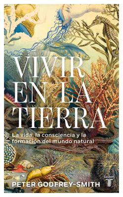 Vivir En La Tierra: La Vida, La Consciencia Y La Formacin del Mundo ...