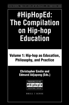 #Hiphoped: The Compilation on Hip-Hop Education: Volume 1: Hip-Hop as Education, Philosophy, and ...