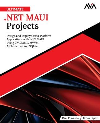 Ultimate .NET MAUI Projects: Design and Deploy Cross-Platform ...