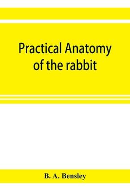 Practical anatomy of the rabbit; an elementary laboratory textbook in ...