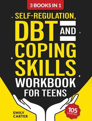 Self-Regulation, DBT and Coping Skills Workbook for Teens: 3 Books in 1 ...