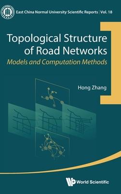 Topological Structure of Road Networks: Models and Computation Methods by Hong Zhang, Hardcover ...