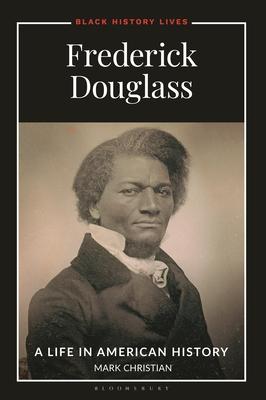 Frederick Douglass: A Life in American History by Mark Christian ...