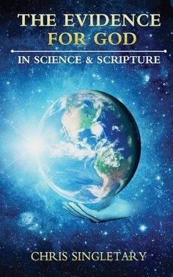 The Evidence for God - In Science and Scripture by Singletary, Chris ...