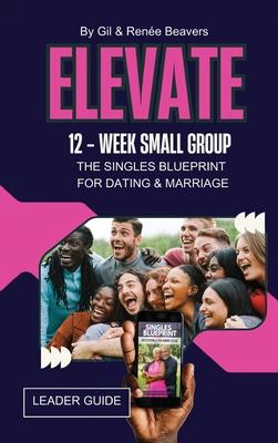 ELEVATE 12-Week Small Group Leader Guide by Renee M. Beavers, Gil J ...