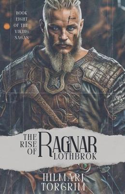 The Rise of Ragnar Lothbrok by Hilmarj Torgrim, Paperback ...
