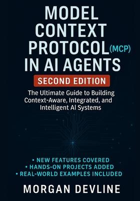 Model Context Protocol (MCP) in AI Agents, 2nd Edition: The Ultimate Guide to Building Context ...