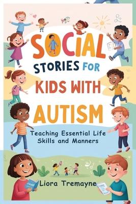 Social Stories for Kids with Autism: Teaching Essential Life Skills and ...