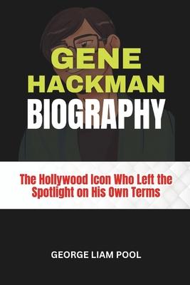Gene Hackman Biography: The Hollywood Icon Who Left the Spotlight on ...