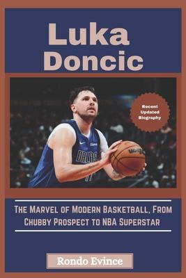 Luka Doncic: The Marvel of Modern Basketball, From Chubby Prospect to ...
