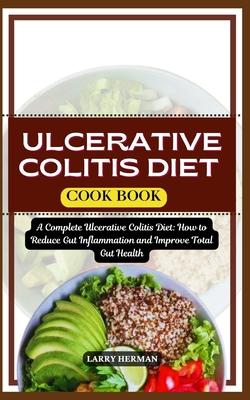 Ulcerative Colitis Diet Cook Book: A Complete Ulcerative Colitis Diet ...