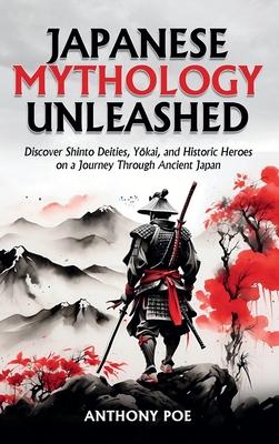 Japanese Mythology Unleashed: Discover Shinto Deities, Yōkai, and ...
