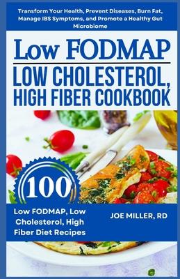 Low FODMAP, Low Cholesterol, High Fiber Cookbook: Transform Your Health ...
