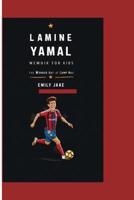 Lamine Yamal Memoir for Kids: The Wonder Boy of Camp Nou by Emily Jake ...