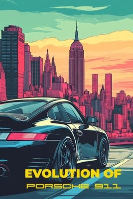 Evolution of Porsche 911: Poster book of illustrations of legendary ...