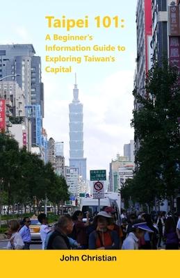 Taipei 101: A Beginner's Information Guide to Exploring Taiwan's ...