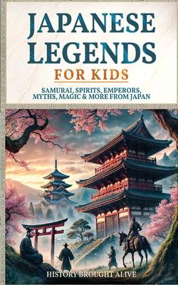 Japanese Legends For Kids: Samurai, Spirits, Emperors, Myths, Magic ...