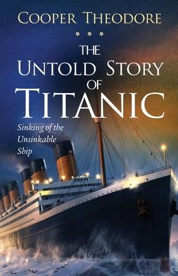 The Untold Story of Titanic: Sinking of the Unsinkable Ship by Cooper ...