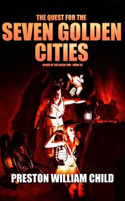 The Quest for the Seven Golden Cities by Preston William Child ...