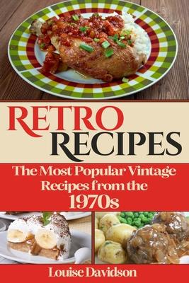 Retro Recipes The Most Popular Vintage Recipes from the 1970s by Louise ...