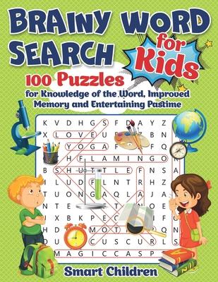 Brainy Word Search for Kids: 100 Puzzles for Knowledge of the Word ...
