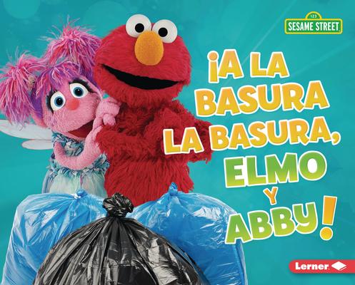 A La Basura La Basura, Elmo Y Abby! (Trash That Trash, Elmo and Abby ...