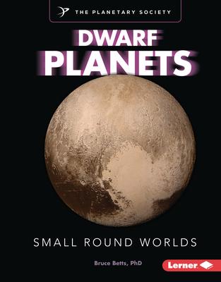 Dwarf Planets: Small Round Worlds by Bruce Betts, Library Binding ...