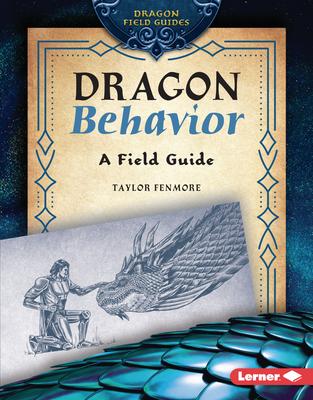 Dragon Behavior: A Field Guide by Taylor Fenmore, Library Binding ...