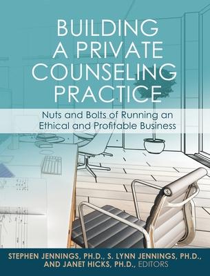 Building a Private Counseling Practice: Nuts and Bolts of Running an ...