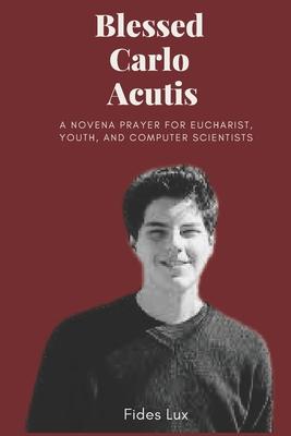 Blessed Carlo Acutis: A Novena Prayer For Eucharist, Youth, and ...