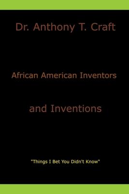 African American Inventors and Inventions by Anthony T. Craft ...