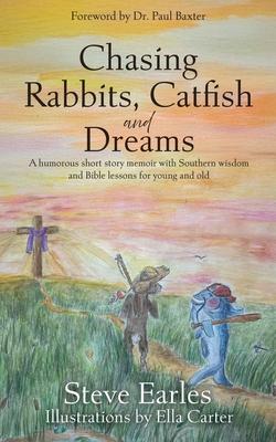Chasing Rabbits, Catfish and Dreams: A humorous short story memoir with ...