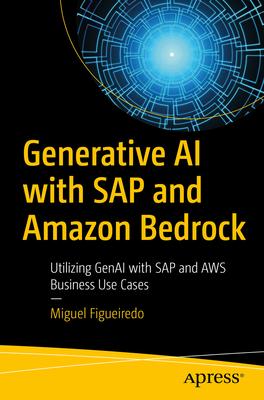 Generative AI with SAP and Amazon Bedrock: Utilizing Genai with SAP and AWS Business Use Cases ...