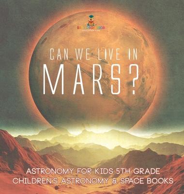 Can We Live on Mars? Astronomy for Kids 5th Grade Children's Astronomy ...