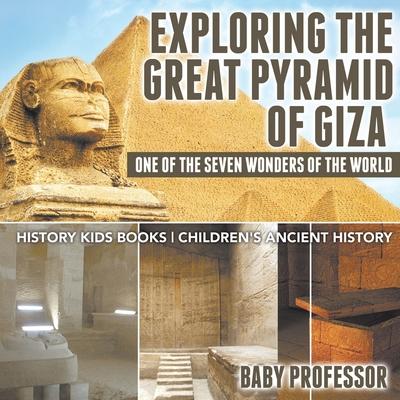 Exploring The Great Pyramid of Giza: One of the Seven Wonders of the ...