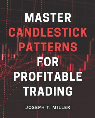 Master Candlestick Patterns for Profitable Trading: Unlock the Secrets of Candlestick Patterns ...