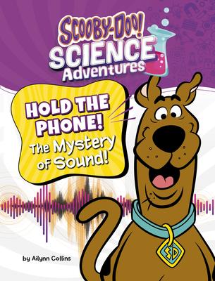 Hold the Phone! the Mystery of Sound!: A Scooby-Doo! Science Adventure ...