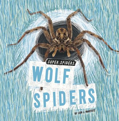 Wolf Spiders by Lisa J. Amstutz, Library Binding - DiscountMags.com