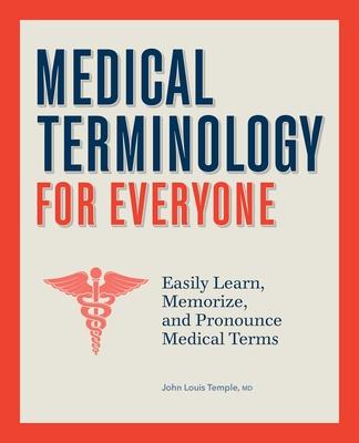Medical Terminology for Everyone: Easily Learn, Memorize, and Pronounce ...