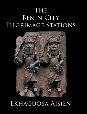 The Benin City Pilgrimage Stations by Ekhaguosa Aisien, Hardcover ...