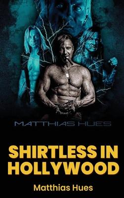 Shirtless in Hollywood (hardback) by Matthias Hues, Hardcover ...