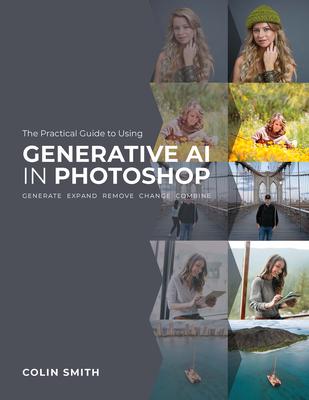 The Practical Guide to Using Generative AI in Photoshop by Colin Smith, Paperback - DiscountMags.com