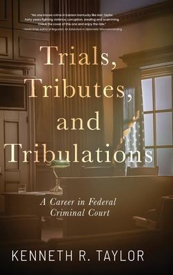 Trials, Tributes, and Tribulations: A Career in Federal Criminal Court ...