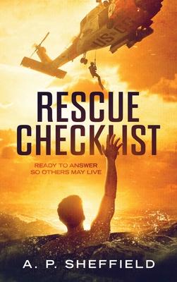 Rescue Checklist: Ready to Answer So Others May Live by A. P. Sheffield ...