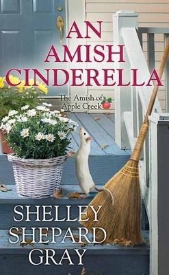 An Amish Cinderella: The Amish of Apple Creek by Shelley Shepard Gray ...