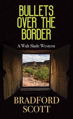 Bullets Over the Border: A Walt Slade Western by Bradford Scott ...