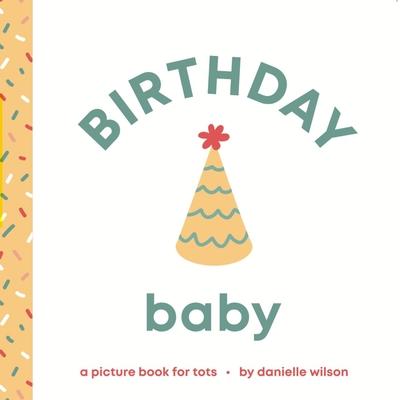 Birthday Baby: Board Book for Early Learners by Danielle Wilson, Board ...